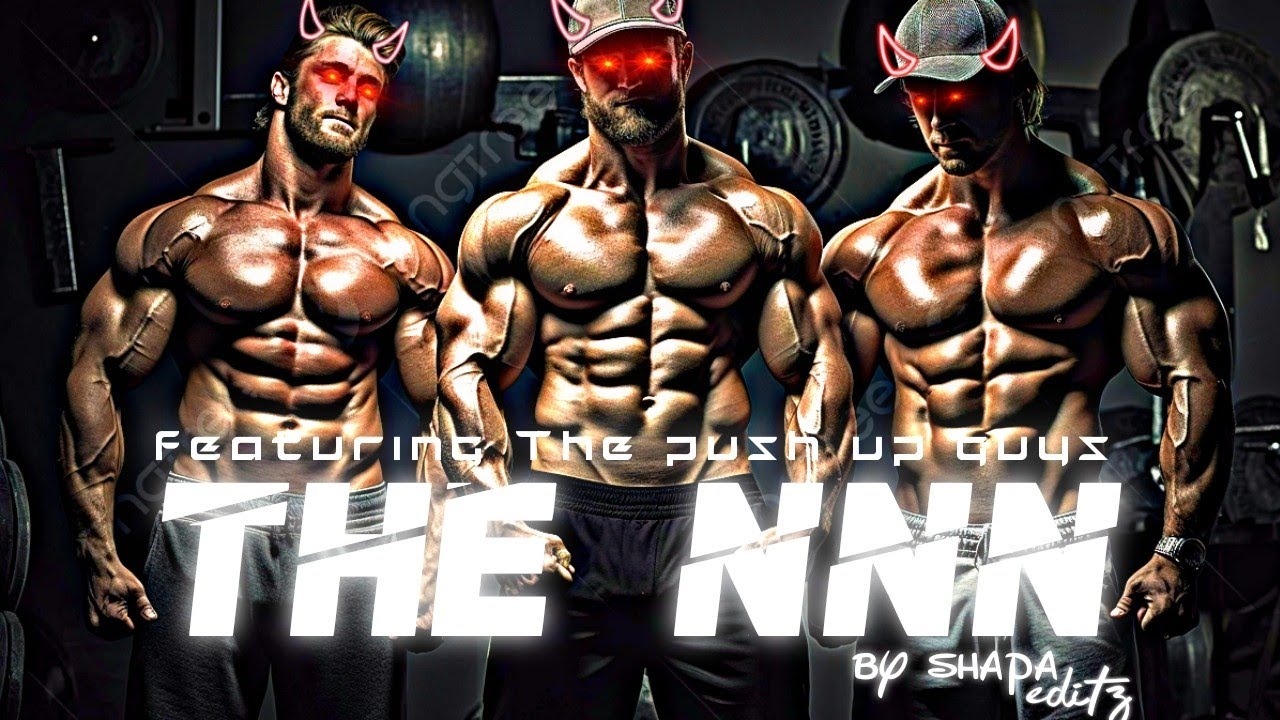 THE NNN EDIT||| By shapa editz. featuring The push up guys... late ...