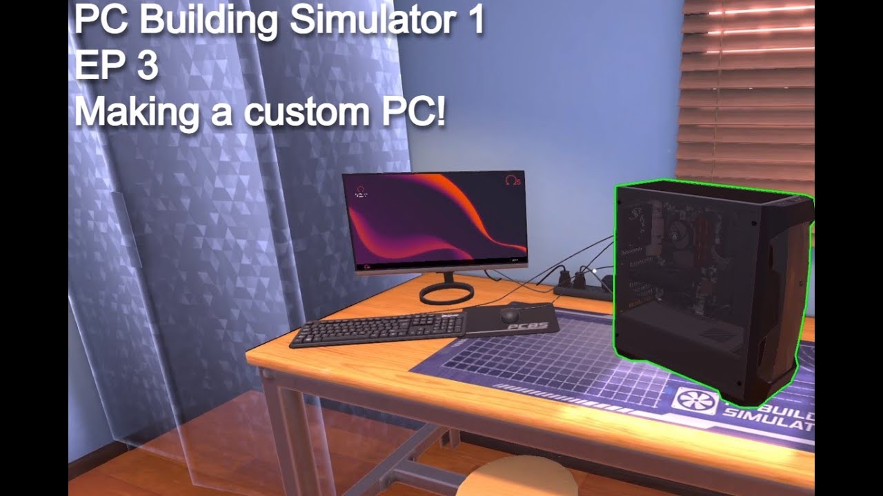 PC Building Simulator 1 | EP 3 | Making a custom PC! - YouTube