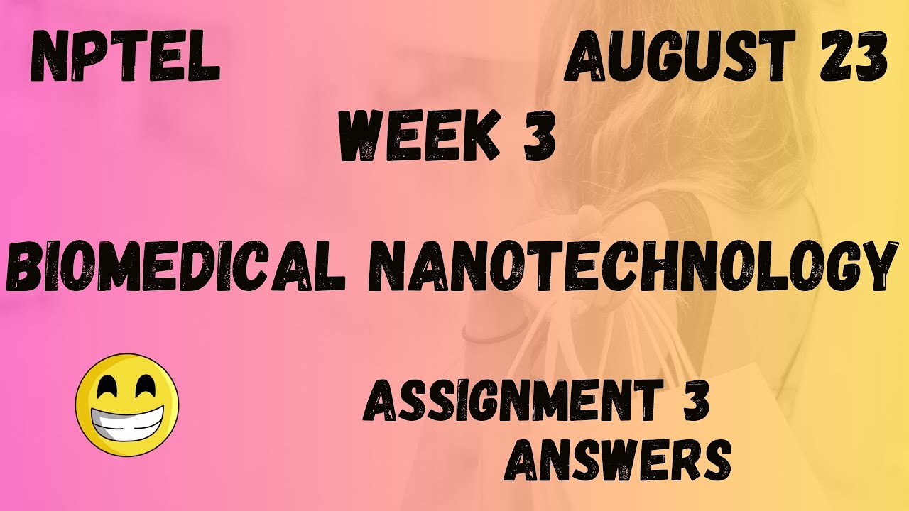 Assignment 3 | Biomedical Nanotechnology Week 3 | NPTEL @HanumansView - YouTube