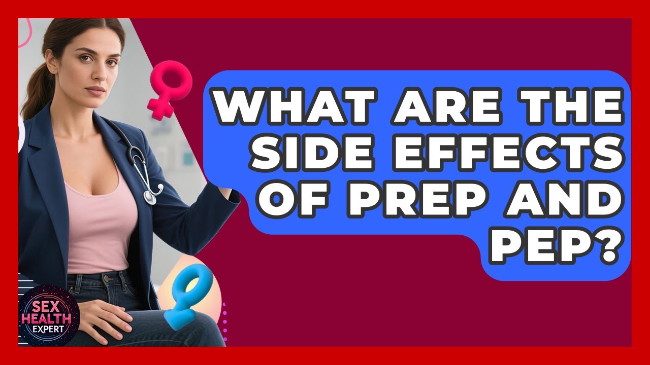 What Are The Side Effects Of PrEP And PEP? - Sex Health Expert - YouTube