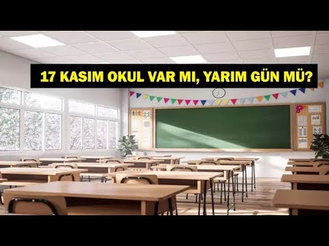 17 KASIM OKULLAR TATİL Mİ? 17 Kasım Okullar Yarım Gün Mü? Okullar Ne Zaman Açılıyor?