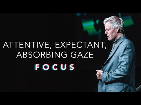 Attentive, Expectant, Absorbing Gaze | Focus (Part 6) | Pastor Mark ...