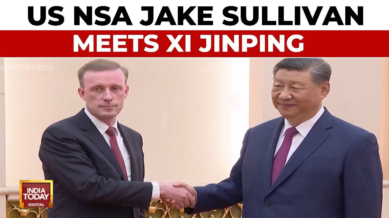 China Sullivan Visit: US NSA Jake Sullivan Meets With Chinese President ...