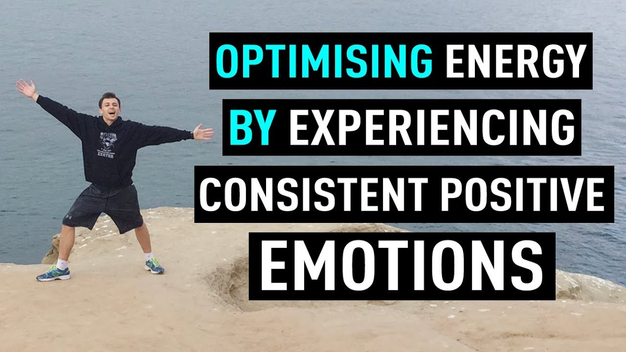 Optimising Energy By Experiencing Consistent Positive Emotions - Ben ...