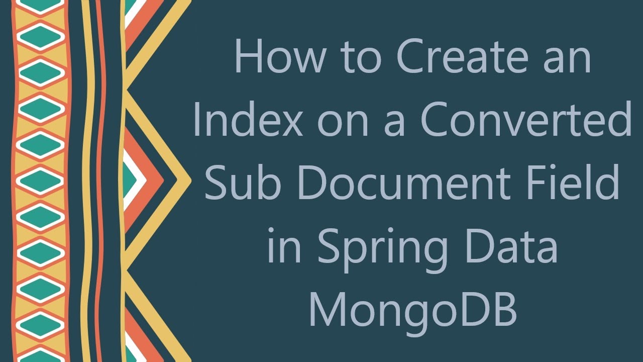 How To Create An Index On A Converted Sub Document Field In Spring Data Mongodb Youtube