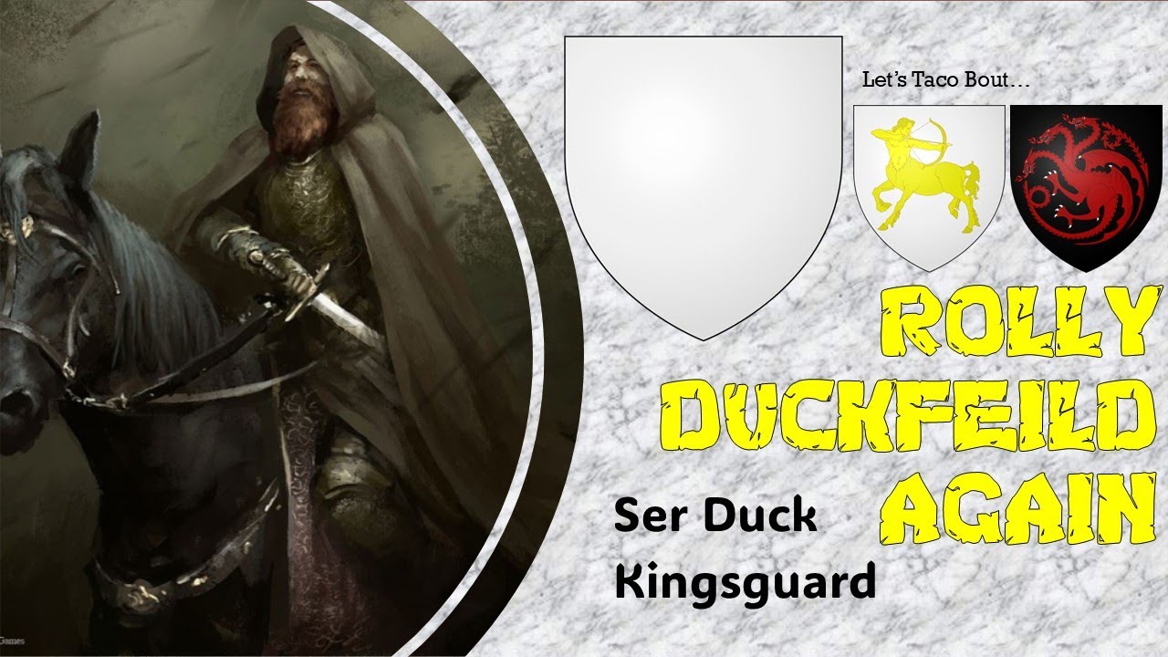 Let's Taco Bout Rolly Duckfield Again (Asoiaf Game of Thrones Lore ...