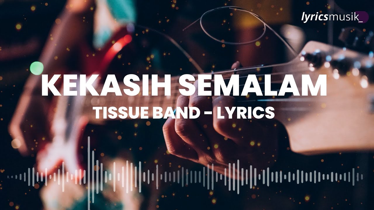KEKASIH SEMALAM - TISSUE BAND LYRICS - YouTube