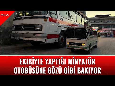 Ekibiyle yaptığı minyatür otobüsüne gözü gibi bakıyor