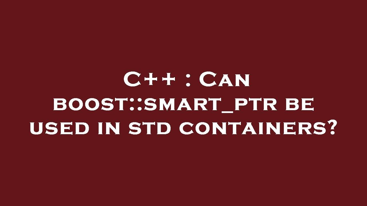 C++ : Can boost::smart_ptr be used in std containers? - YouTube
