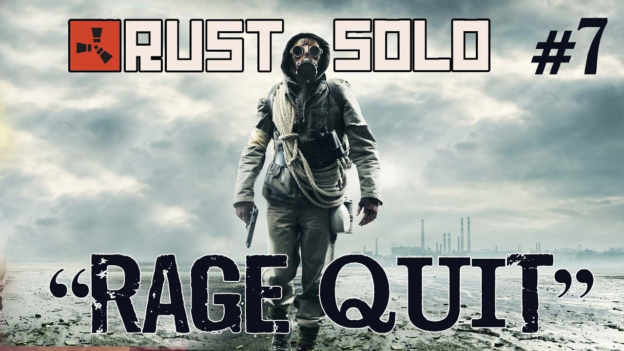 RUST SOLO #7 "RAGE QUIT" - YouTube