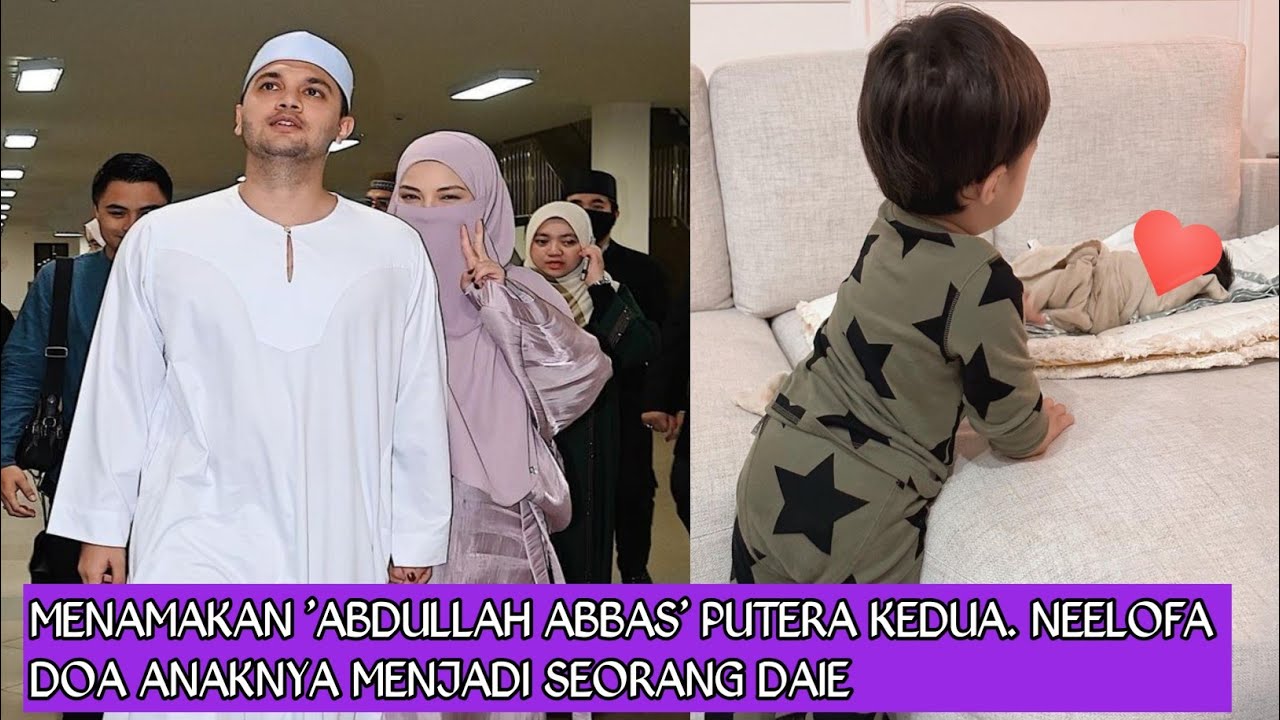 Menamakan 'Abdullah abbas'. Neelofa berdoa anknya menjadi seorang daie ...