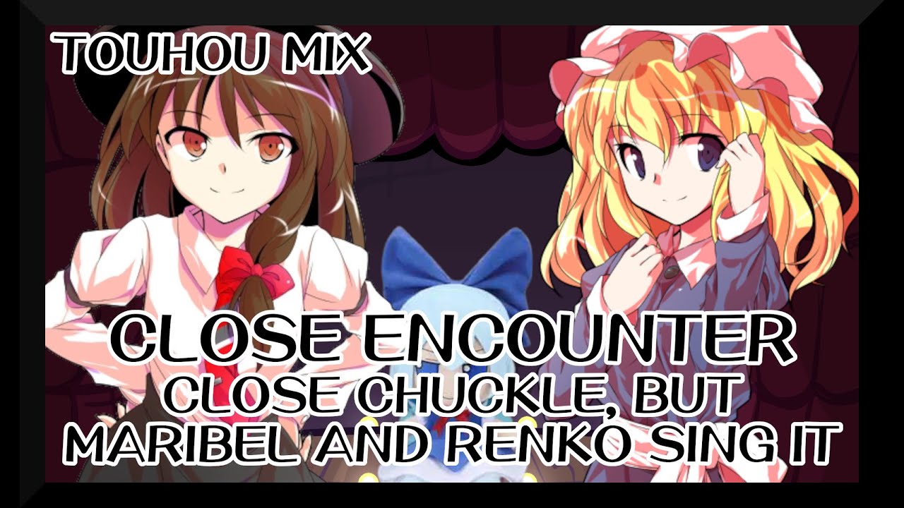 Close Encounter - Close Chuckle [Touhou Vocal Mix] / but Maribel and ...