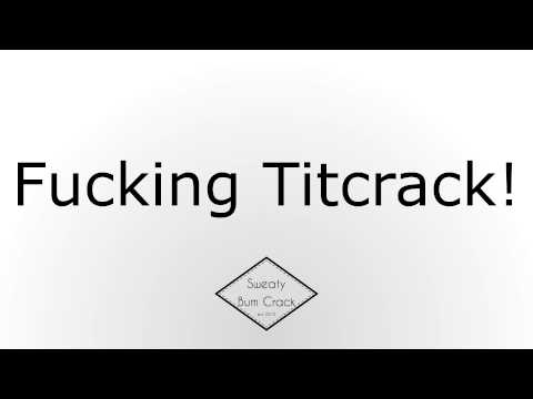 Fucking Titcrack!