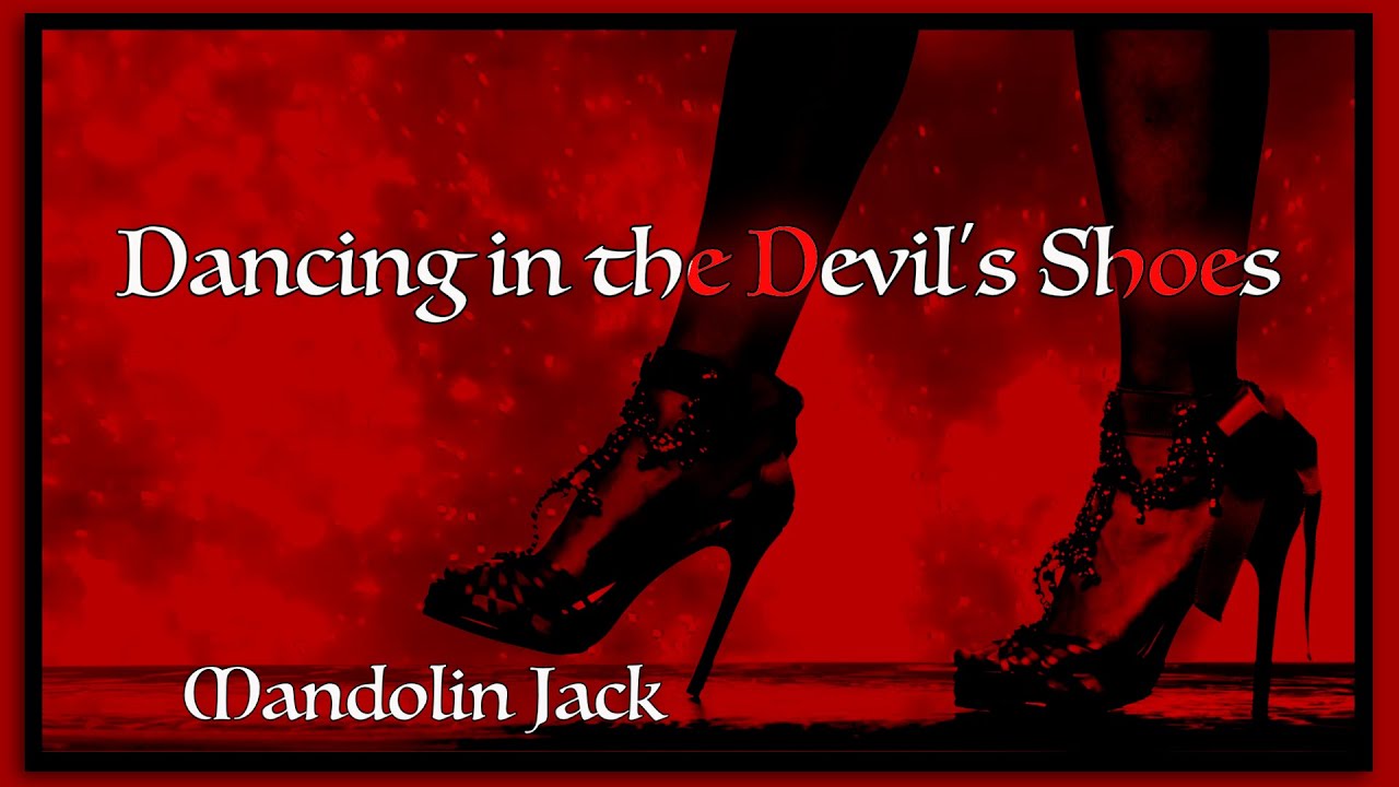 DANCING IN THE DEVIL'S SHOES - YouTube