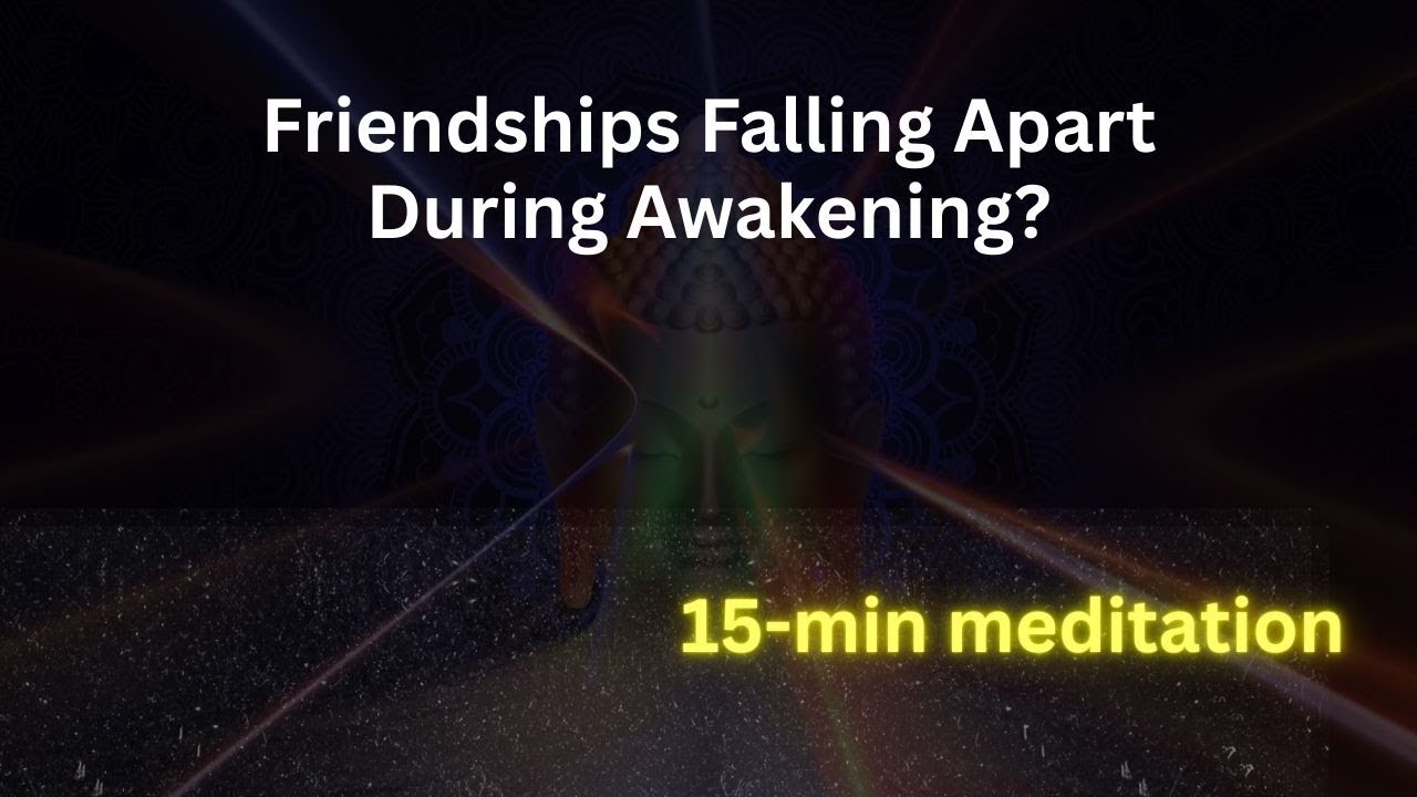 Friendships Falling Apart During Awakening | 15-Minute Meditation - YouTube