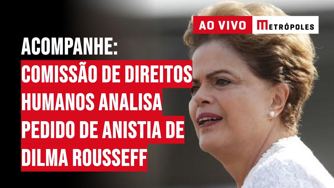 Ao vivo: comissão reconhece anistia a Dilma e concede indenização de R ...