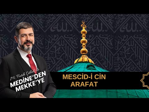 Medine'den Mekke'ye | Mescid-i Cin | Arafat