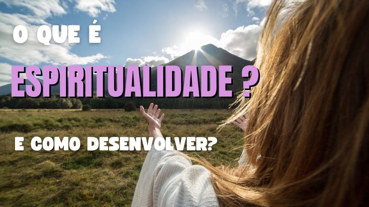 O que é Espiritualidade e como Desenvolver? - YouTube
