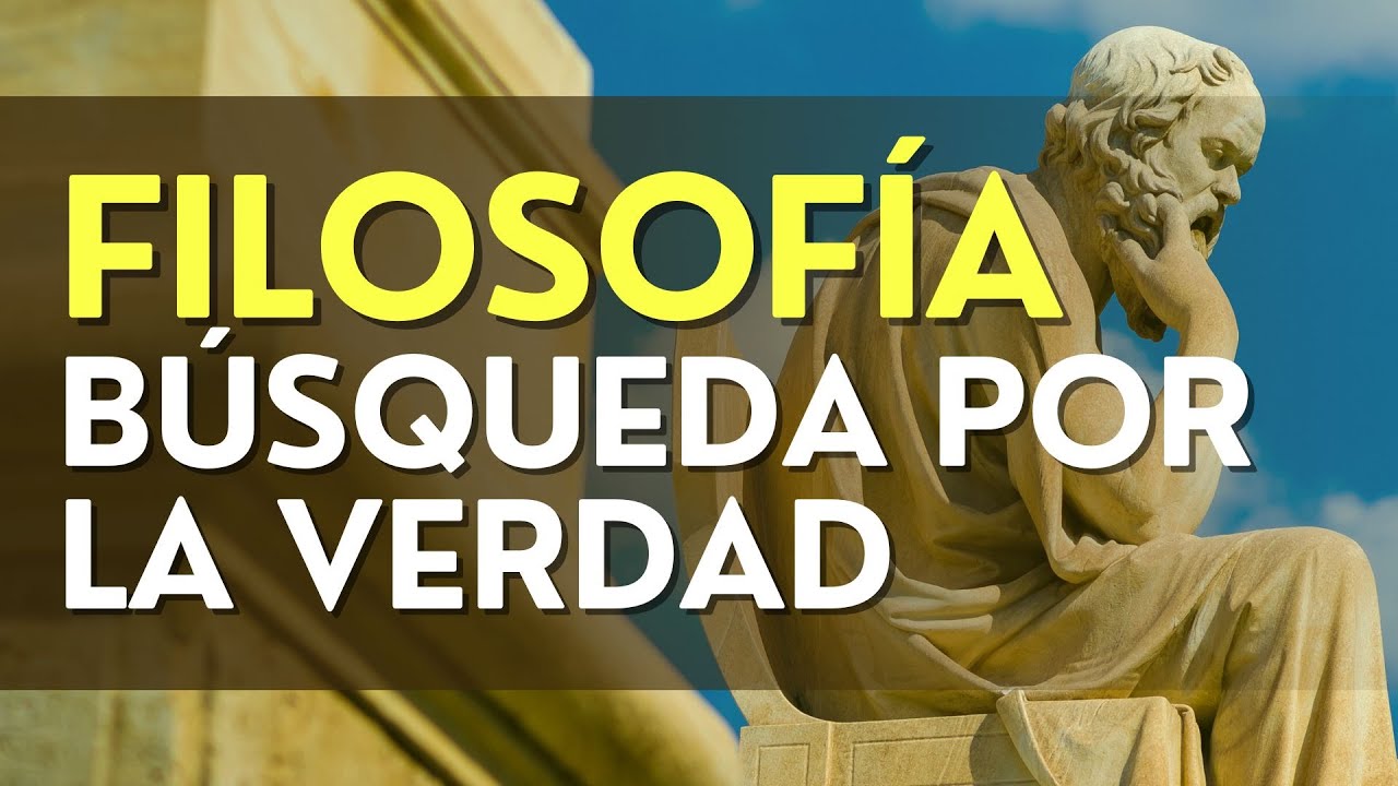 La búsqueda por la Verdad - FILOSOFÍA a la manera clásica - YouTube