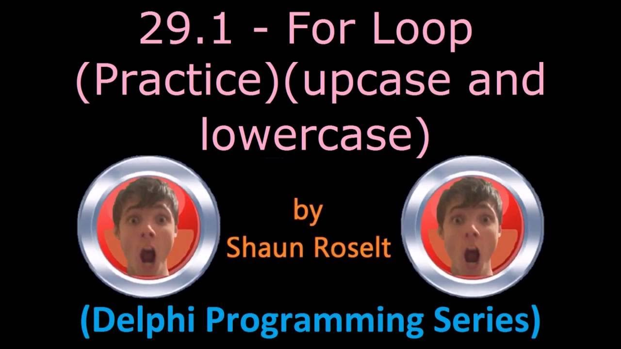 Delphi Programming Series: 29.1 - For Loop (Practice)(Upcase and Lowercase) - YouTube