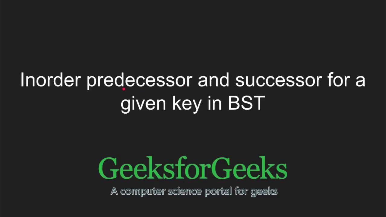 Inorder predecessor and successor for a given key in BST | GeeksforGeeks - YouTube