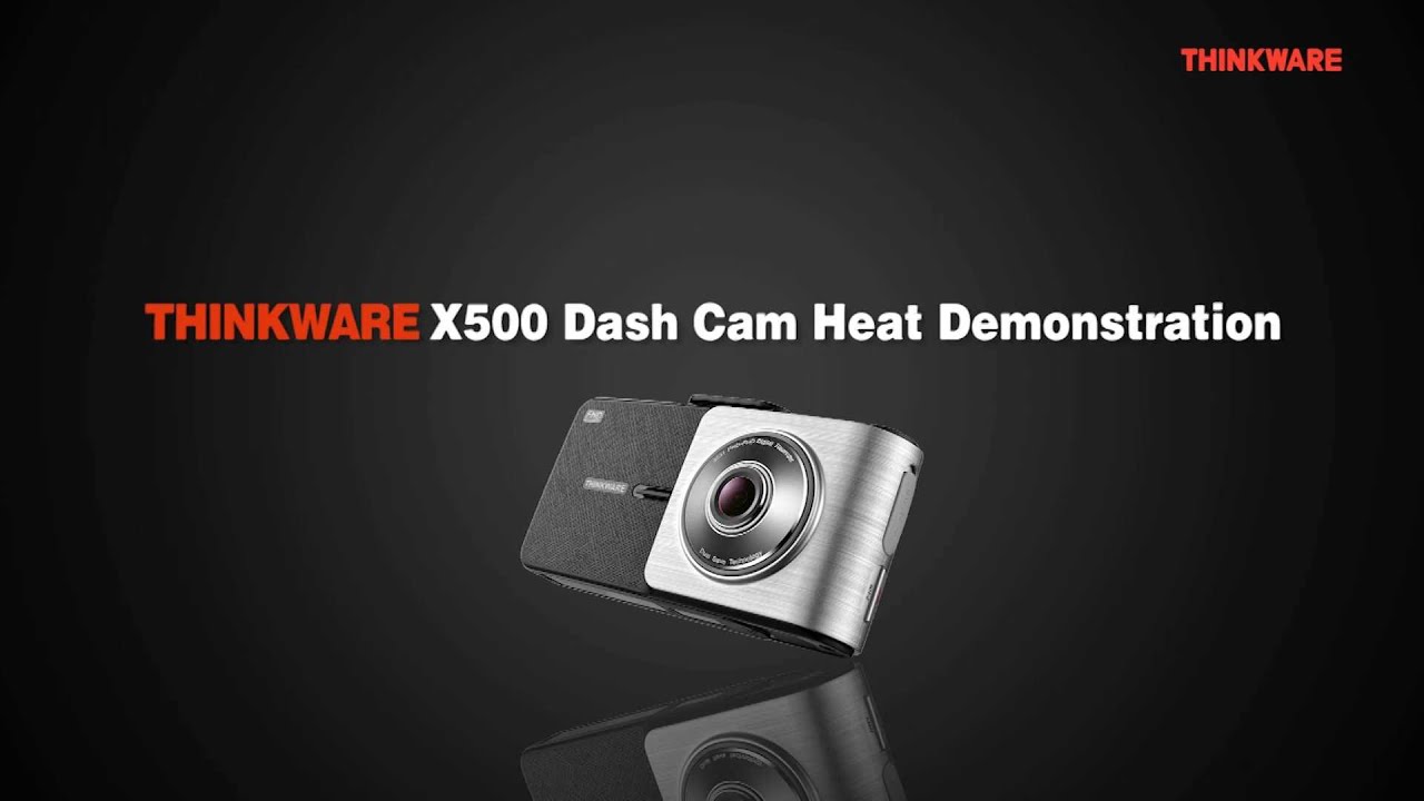 Thinkware X500 Dash Cam Heat Demonstration - YouTube