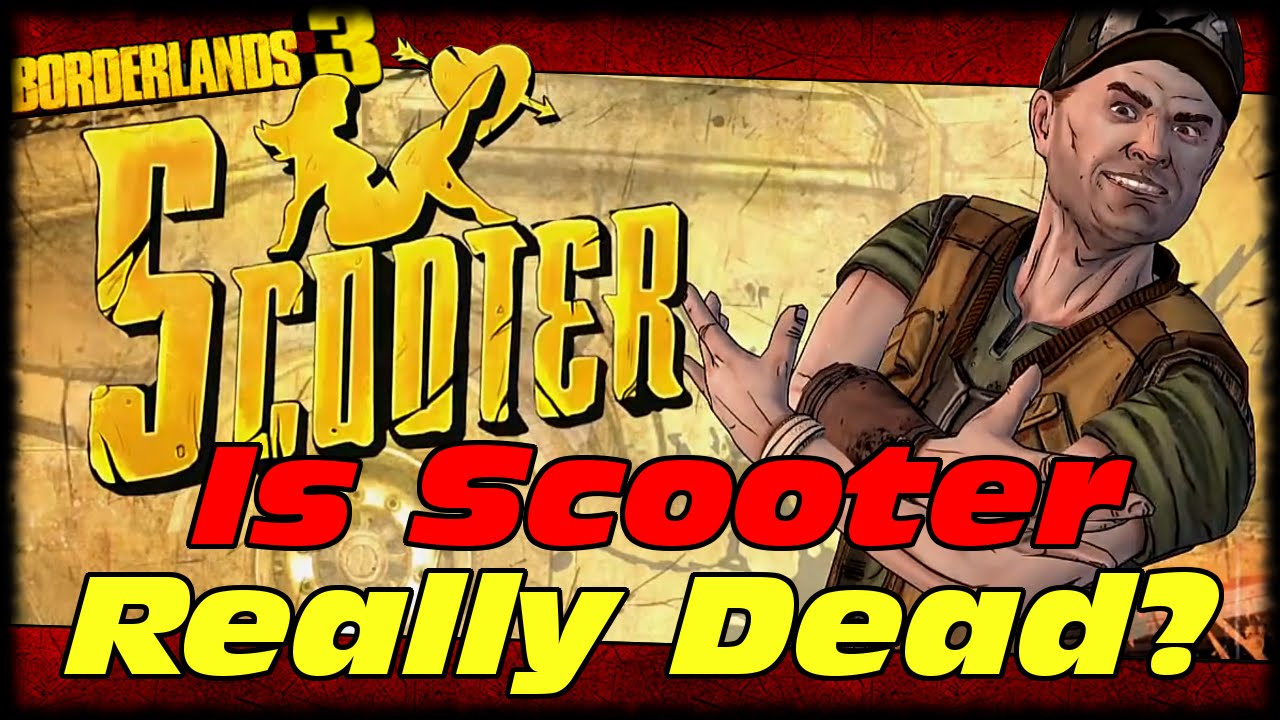 Is Scooter REALLY Dead?!? Will Scooter Return For Borderlands 3 Or Is ...
