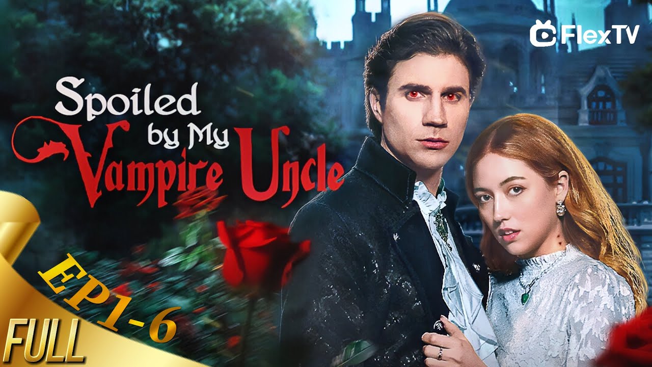 FULL🦇Spoiled by My Vampire Uncle:“I Love you💗It's not about who We Are” #movie #drama #romance # ...