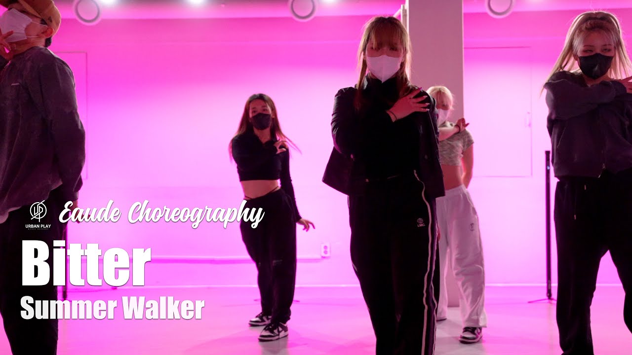 Bitter - Summer Walker / Eaude Choreography / Urban Play Dance Academy ...