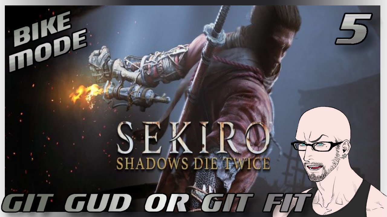 Git Gud or Git Fit Bike Mode - Sekiro Round 5 - YouTube
