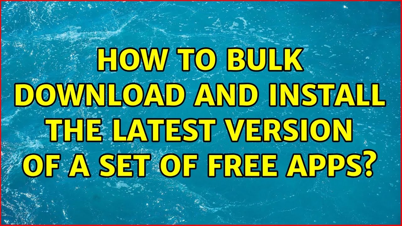 How To Bulk Download And Install The Latest Version Of A Set Of Free How To Bulk Download And Install The Latest Version Of A Set Of Free