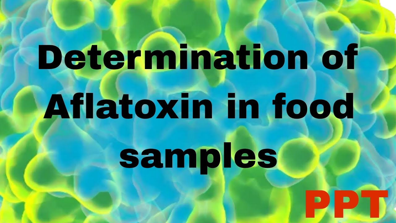 Aflatoxin Determination Of Aflatoxin In Food Sample Ppt Of