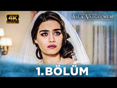 Asla Vazgeçmem 1. Bölüm | 4K