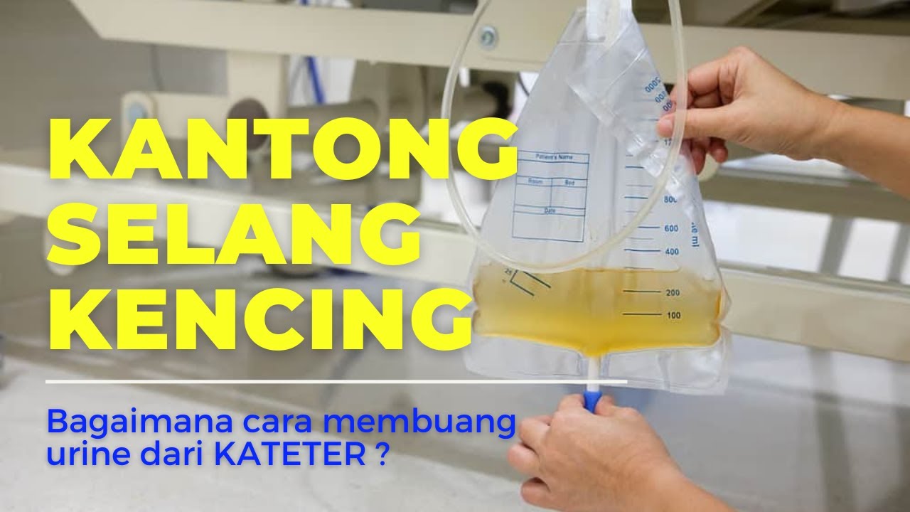 CARA MEMAKAI KANTONG SELANG KENCING|| TUTORIAL KATETER || CARA BUANG ...