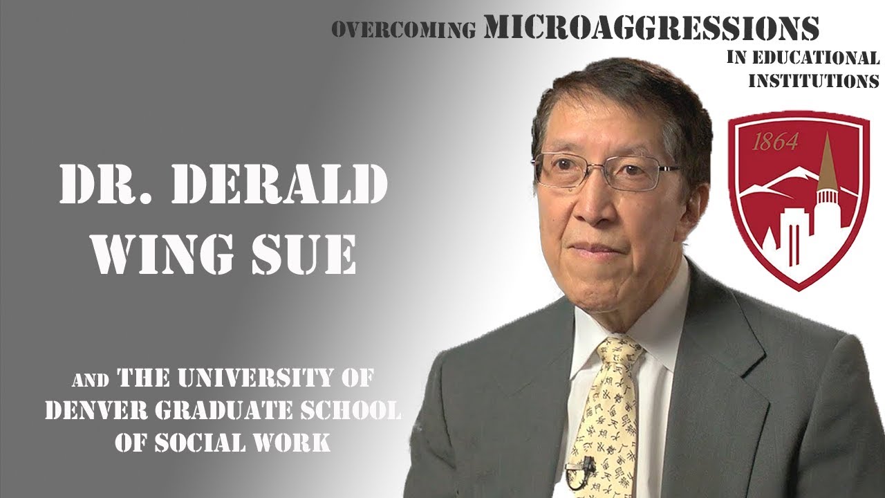 Dr. Derald Wing Sue about Overcoming Microaggressions in Educational ...