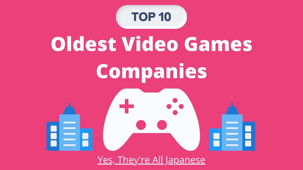 Top 10 Oldest Video Games Companies In The World - YouTube