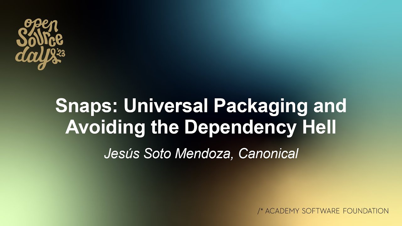 Snaps: Universal Packaging and Avoiding the Dependency Hell - Jesús Soto Mendoza, Canonical ...