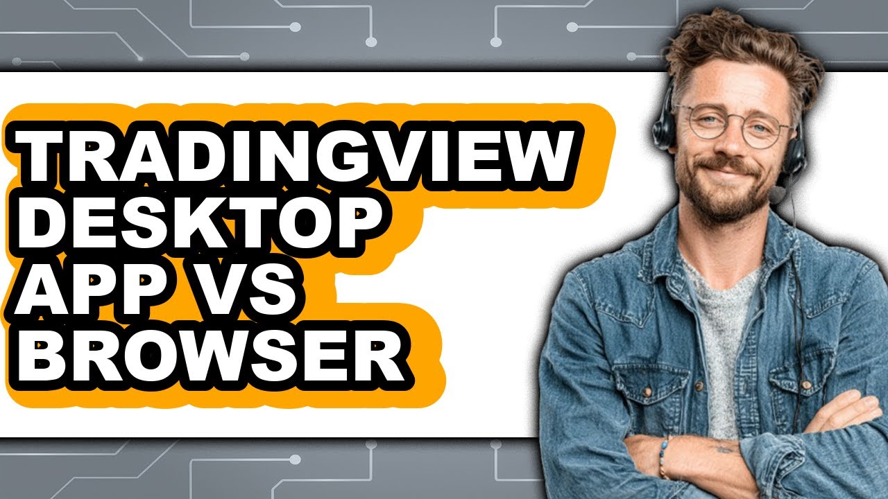 TradingView Desktop App vs Browser - Full Comparison - YouTube