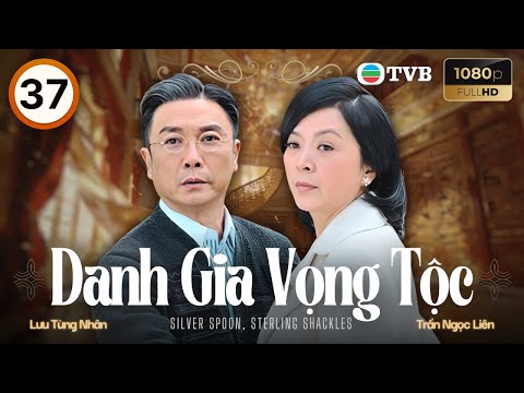 Phim TVB lồng tiếng Danh Gia Vọng Tộc 37/40 | Lưu Tùng Nhân, Dương Thiến Nghiêu, Mã Quốc Minh | 2012