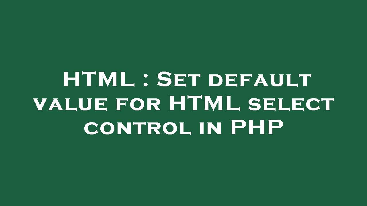 Html Set Default Value For Html Select Control In Php Youtube 8357