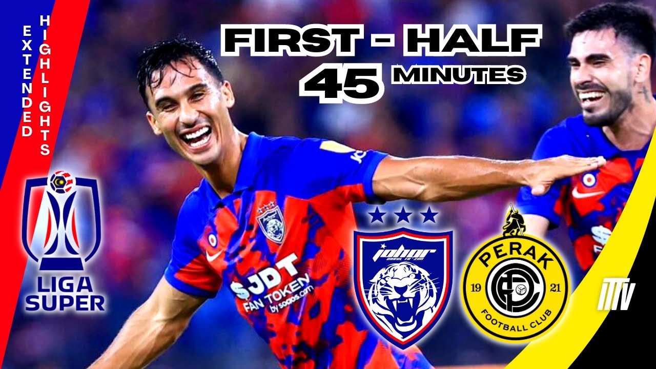 FIRST-HALF | JDT vs PERAK | MALAYSIA SUPER LEAGUE 2023 | EXTENDED ...