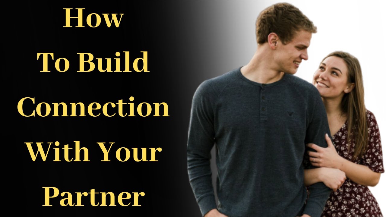 6 Ways To Build Connection With Your Partner - YouTube