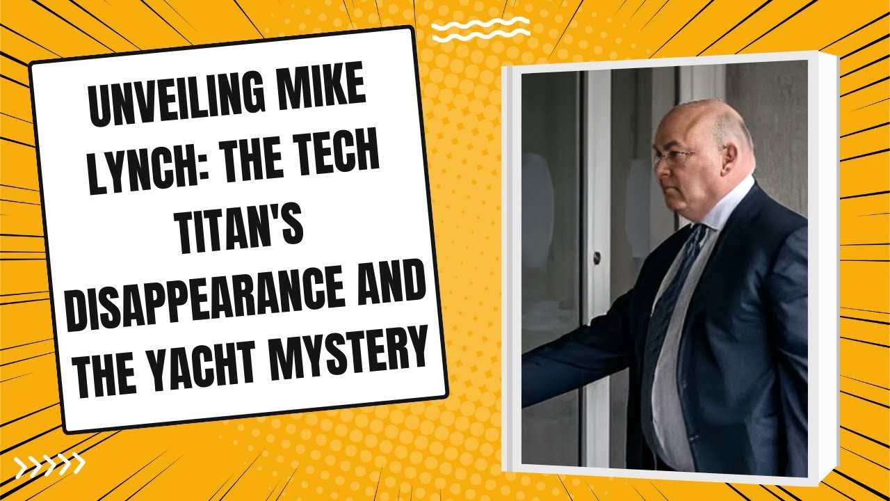 Unveiling Mike Lynch: The Tech Titan's Disappearance and the Yacht ...