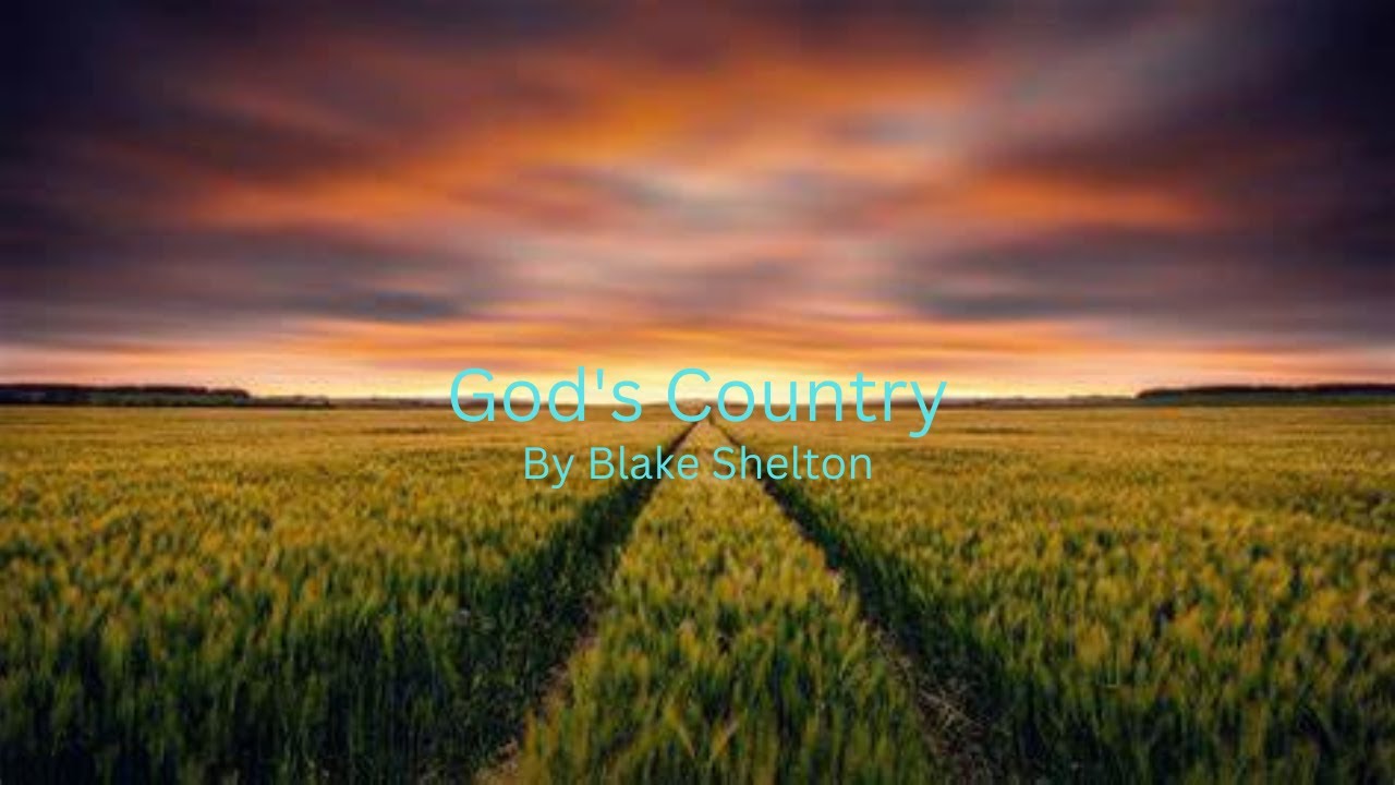 Blake Shelton- god's Country (Lyrics) - YouTube