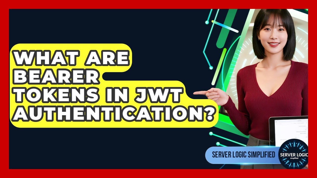 What Are Bearer Tokens In JWT Authentication? - Server Logic Simplified ...