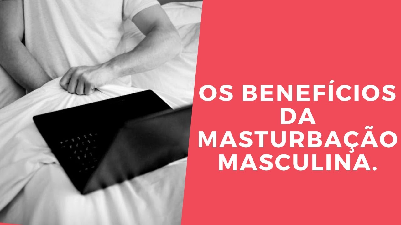 Os Benefícios Da Masturbação Masculina Youtube