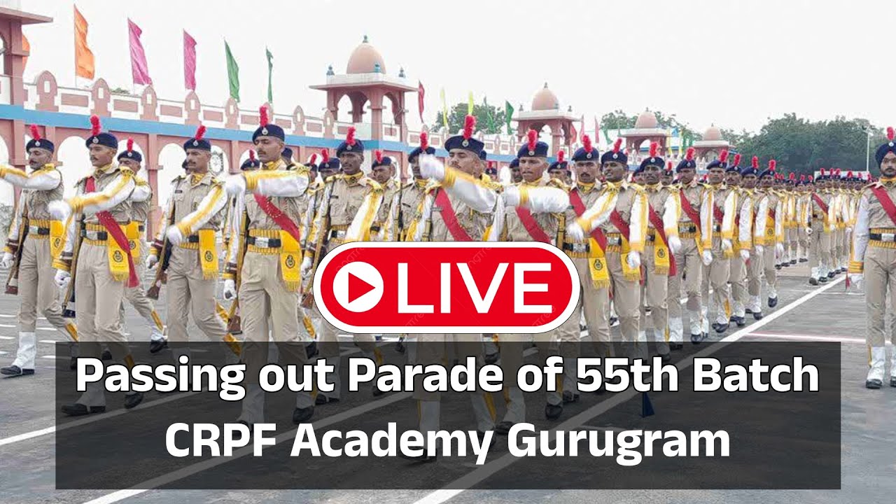 LIVE | Passing out Parade of 55th Batch | CRPF Academy Gurugram ...