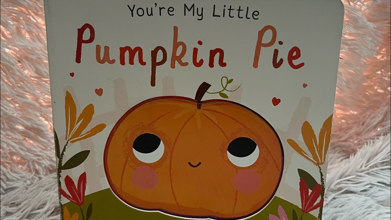 You’re My Little Pumpkin Pie - read aloud - YouTube