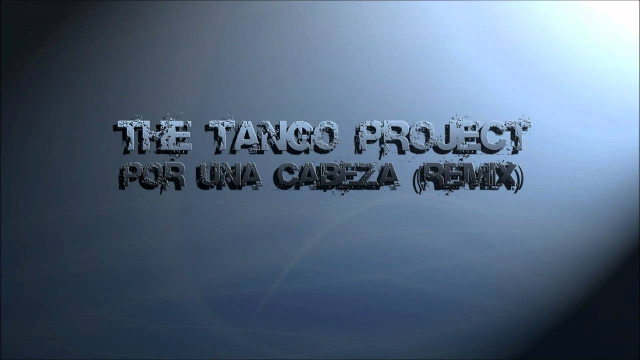 The Tango Project - Por Una Cabeza (Remix) - YouTube