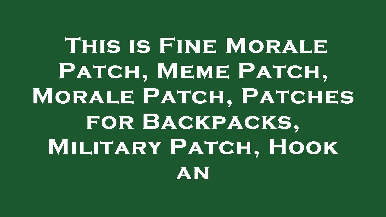 This is Fine Morale Patch, Meme Patch, Morale Patch, Patches for ...